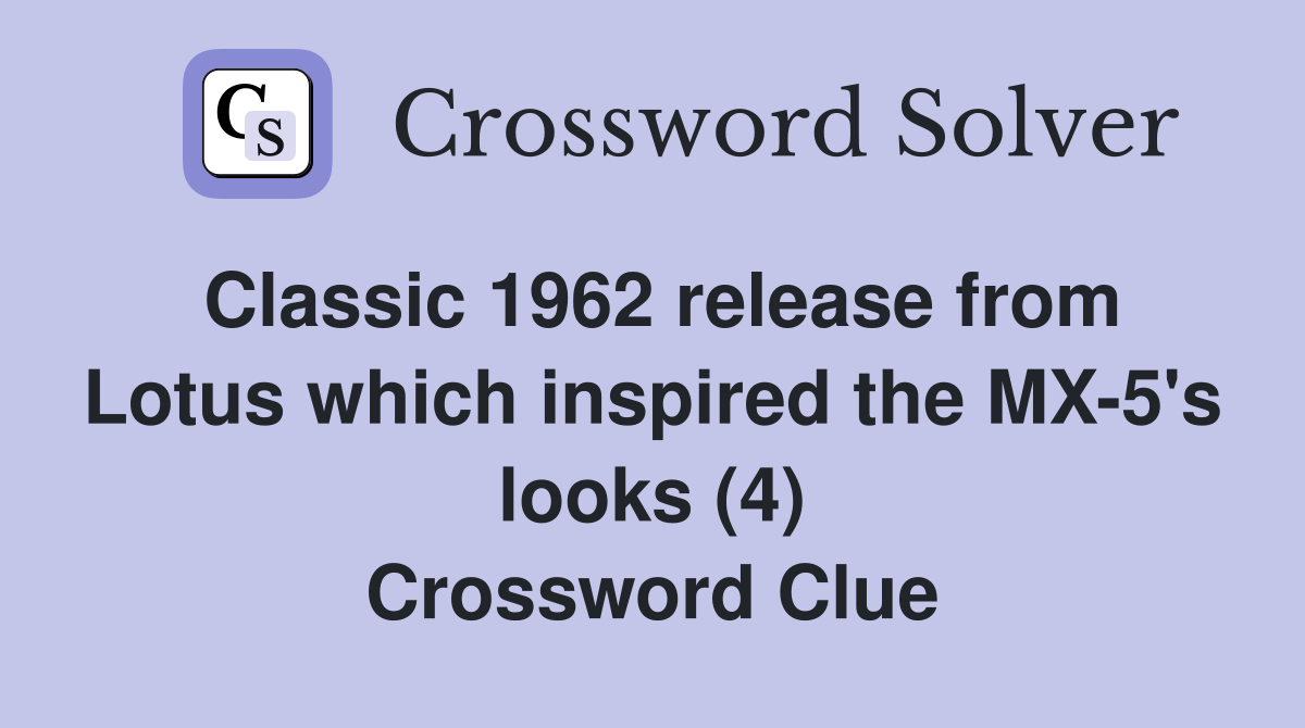 Classic 1962 release from Lotus which inspired the MX-5's looks (4) - Crossword Clue Answers ...